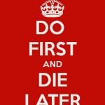 Do First Die Later - WHY HESITATE?